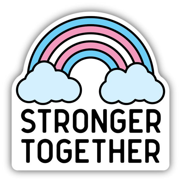 Stronger Together Rainbow Trans Colors Sticker - Spoiled Rotten
